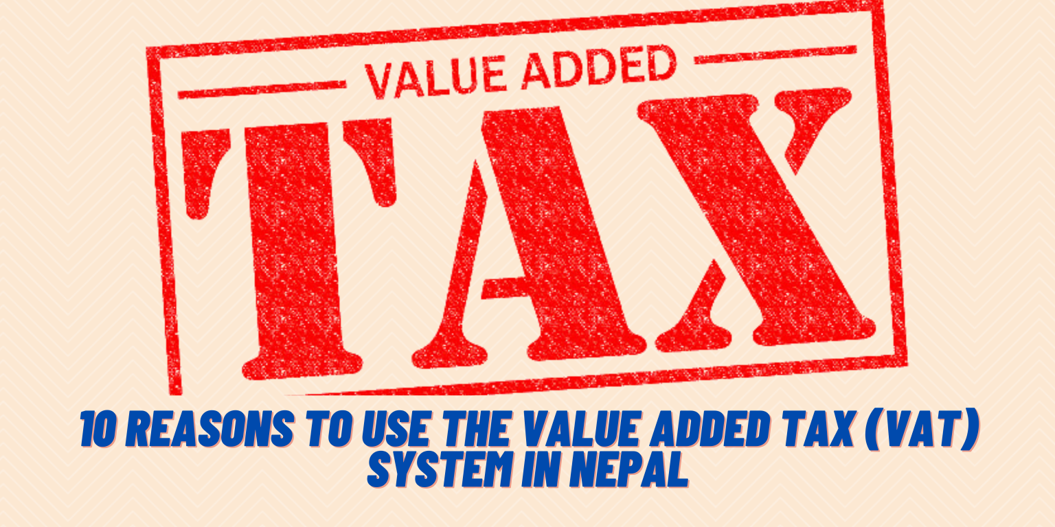 10 Reasons to Use the Value Added Tax (VAT) System in Nepal - Corporate ...
