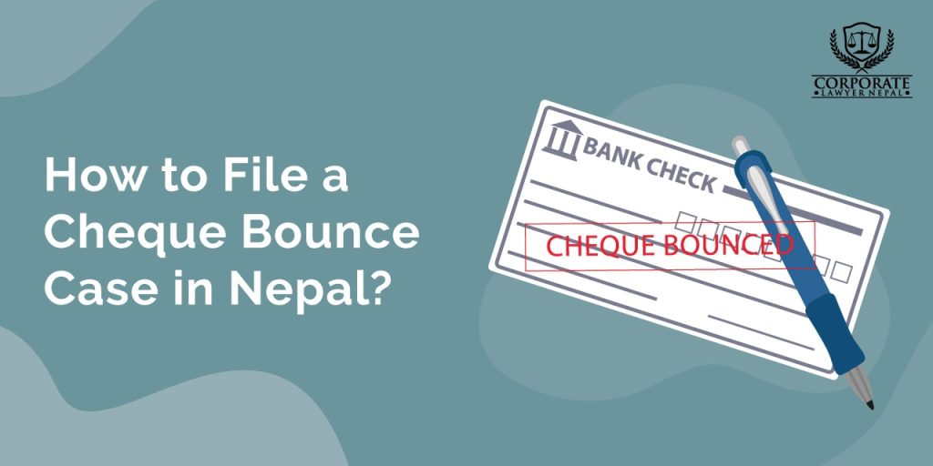 How to File a Cheque Bounce Case in Nepal? - Corporate Lawyer Nepal